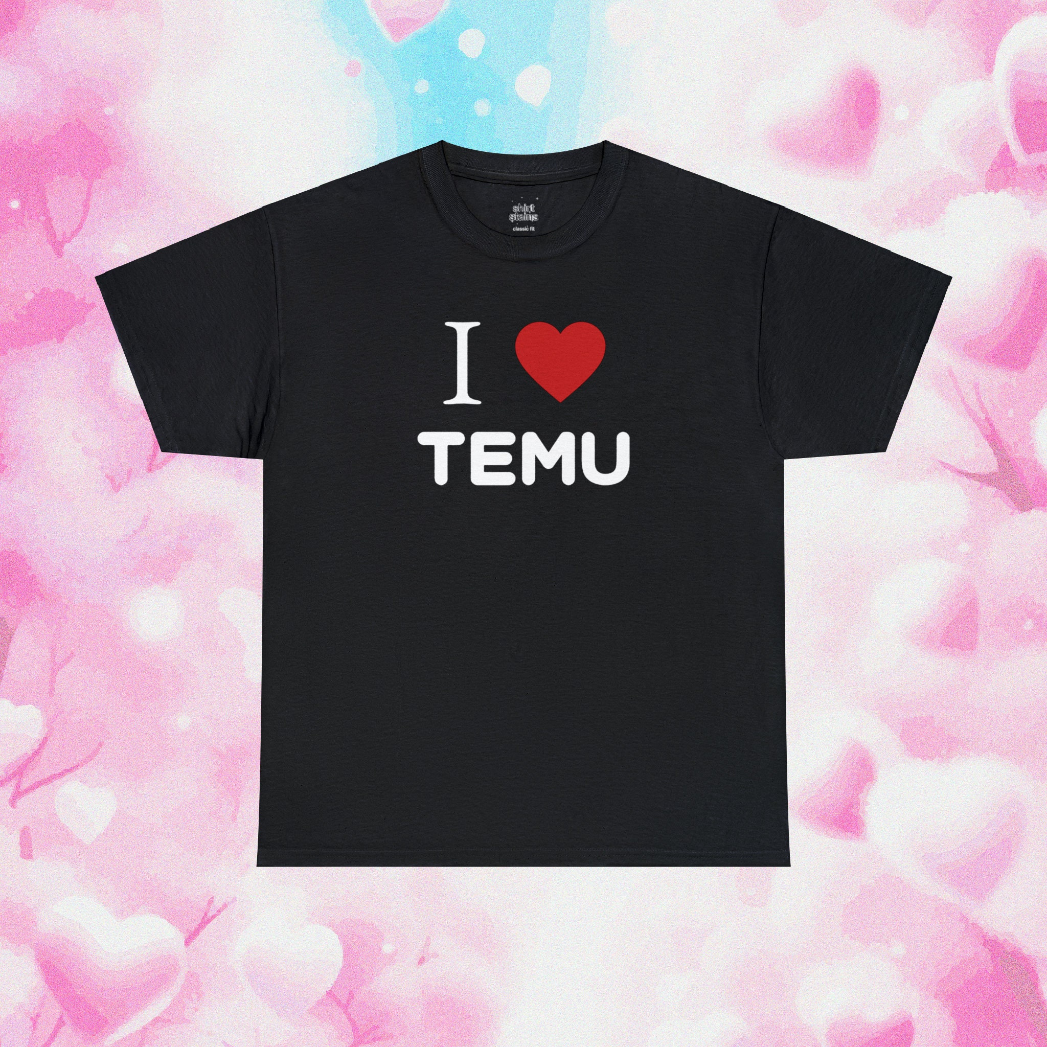 I Love Temu Funny Internet Humor Meme Tee Classic Fit Shirt UNISEX I ...