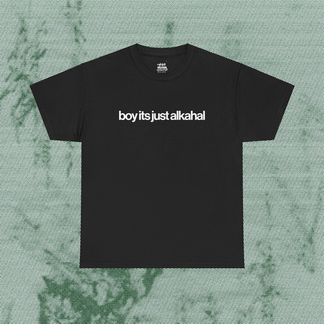 Boy It's Just Alkahal Funny Tiktok Meme Tee Classic Fit UNISEX Internet ...