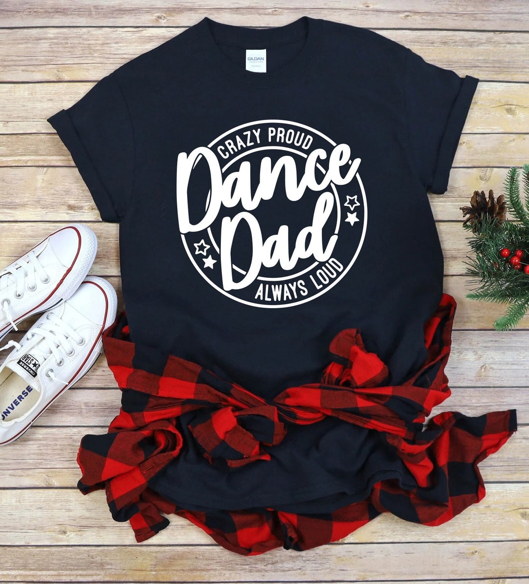Dance Dad Shirt, Dance Dad, Dance Lover Shirt, Dad Shirt, Gift for Dad ...