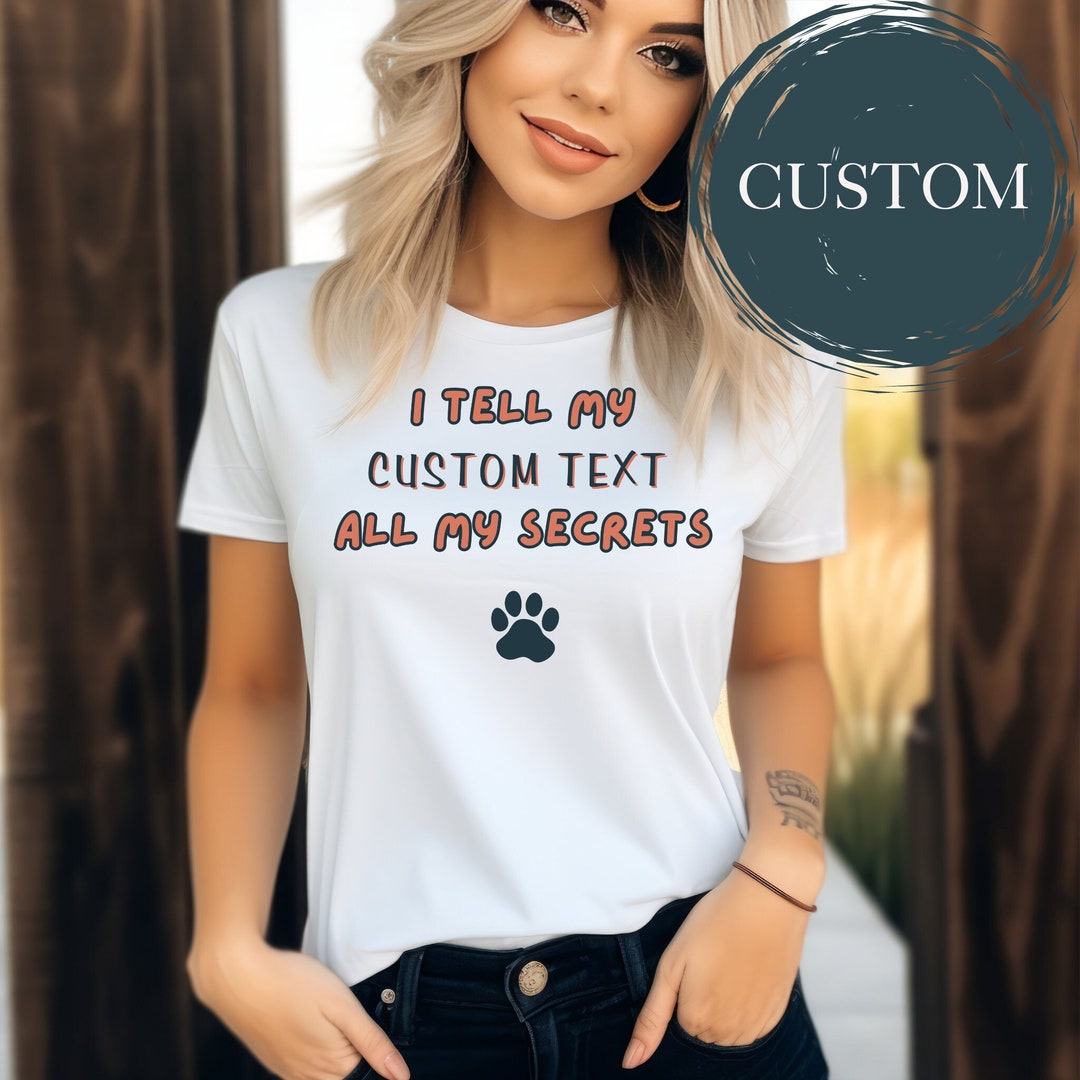 Custom I Tell My Dog All My Secrets Shirt Funny Dog Lover - Etsy
