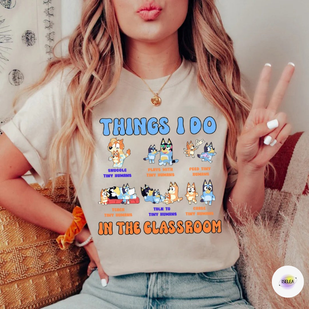 Bluey to School Shirt, Bluey Things I Do in Classroom Shirt, Funny ...