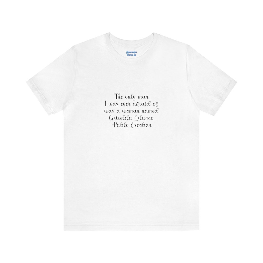 Pablo Escobar Quote on Griselda Blanco, Black Cursive Lettering, Unisex ...