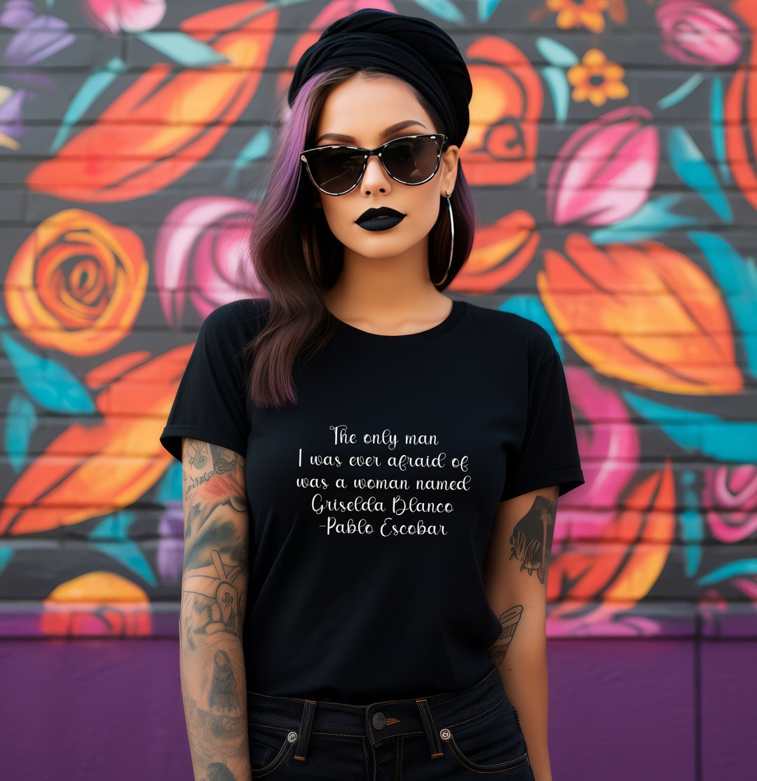 Pablo Escobar Quote on Griselda Blanco, White Cursive Lettering, Unisex ...