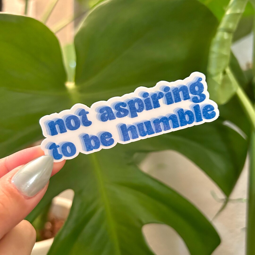 Not Aspiring to Be Humble Sticker - Etsy