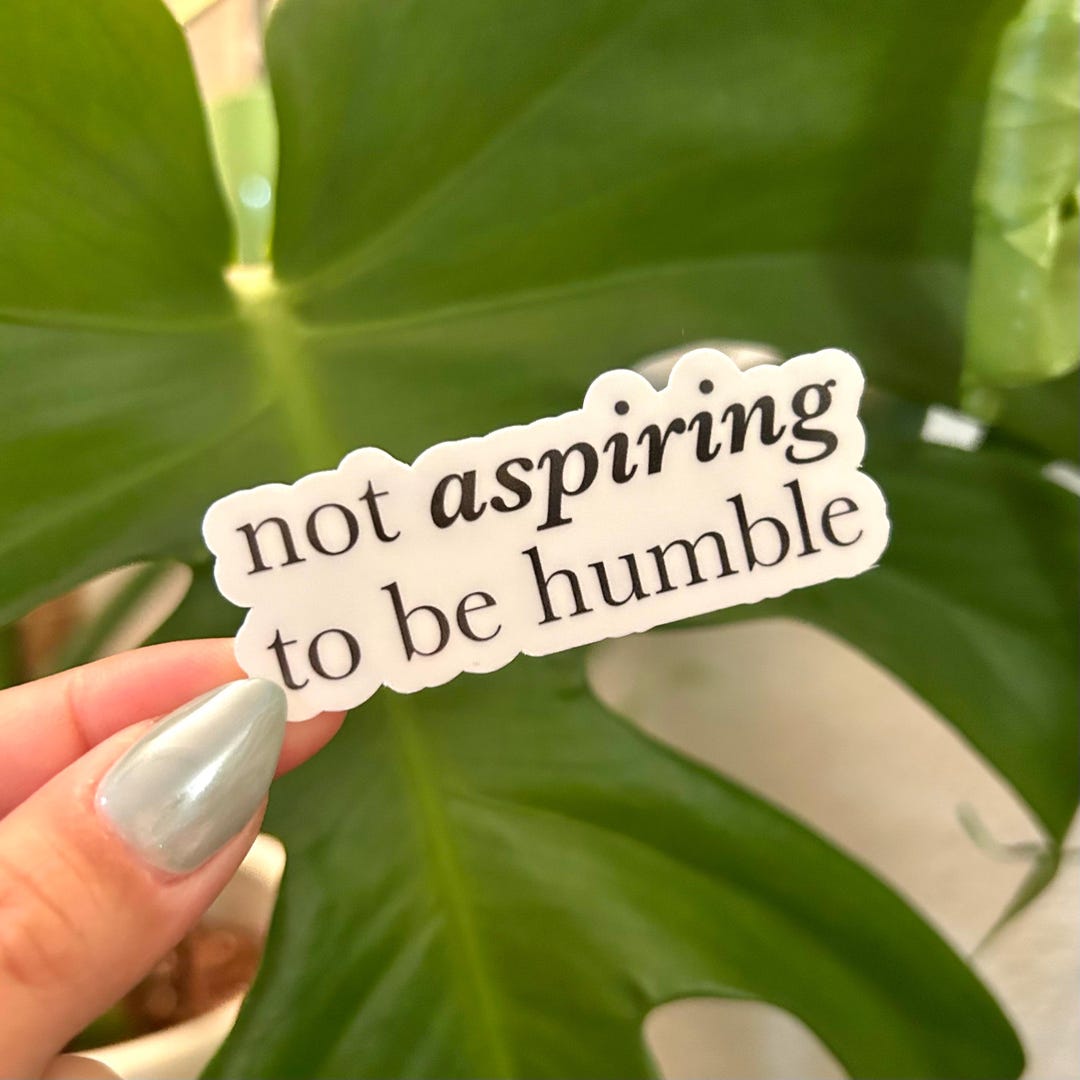 Not Aspiring to Be Humble Sticker - Etsy