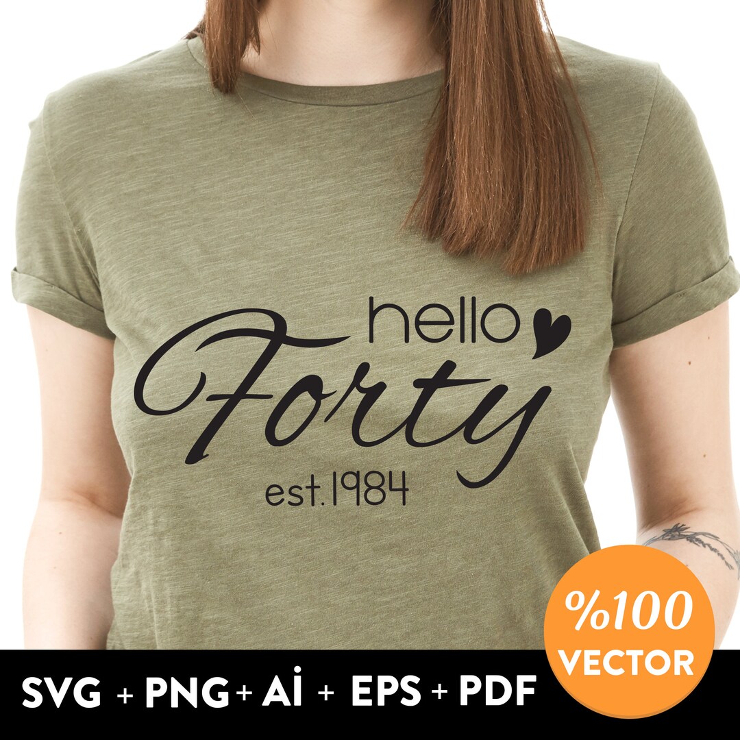Forty Birthday Svg, 40th Birthday Svg, 40th Birthday Shirt Svg, Hello Forty Svg, Forty Svg - Etsy