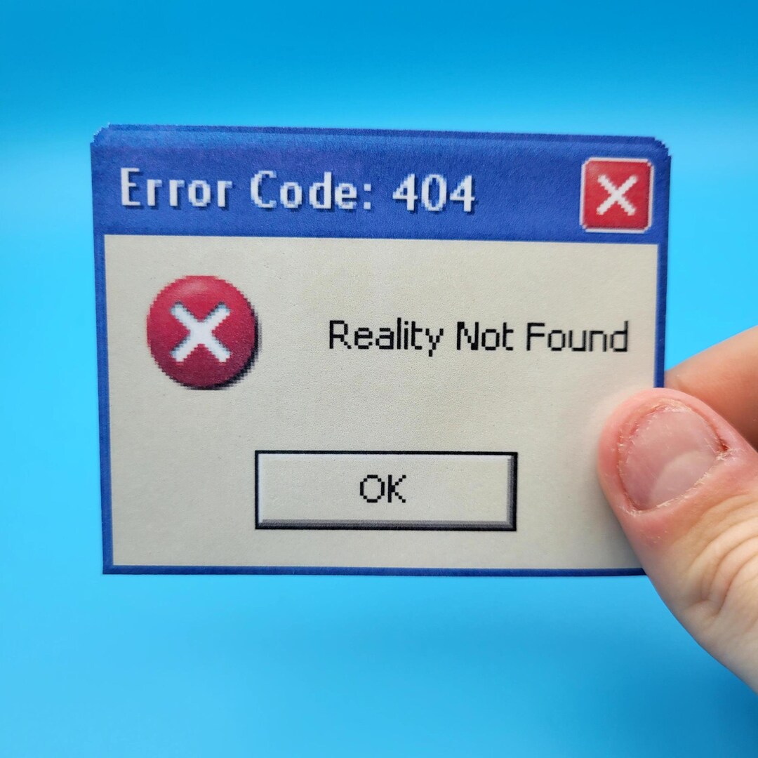 Reality Not Found Sticker, Funny Y2K Error Popup || 84x63mm - Etsy