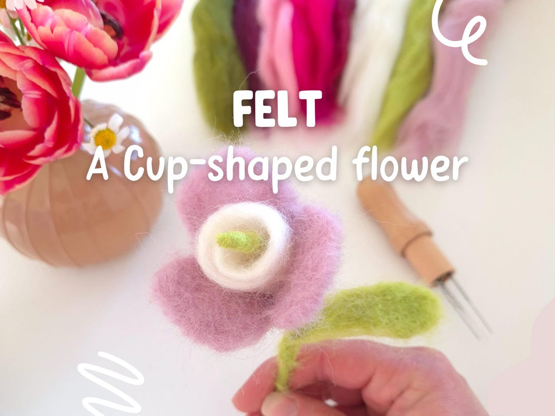 Felted Cup-shaped Flower – DIY Needle Felting Pattern, Spring Craft ...