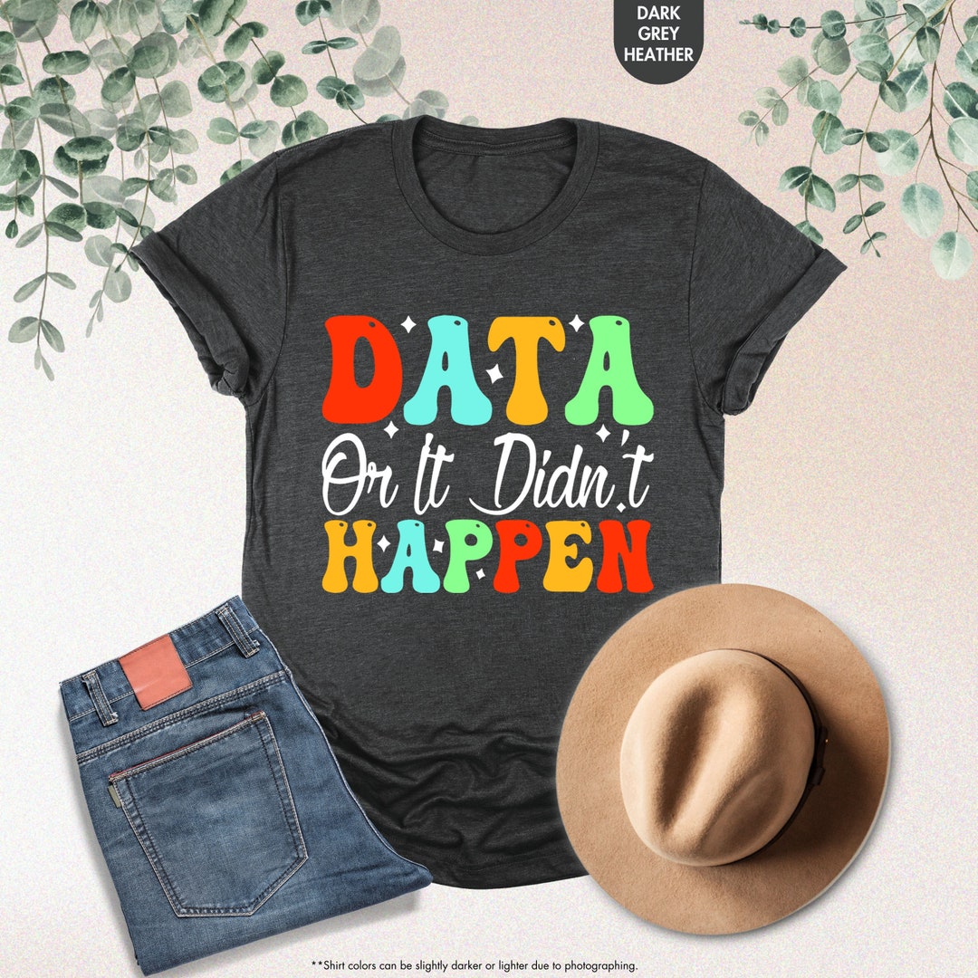 Data or It Didn't Happen Shirt, Behavior Therapist Shirt, BCBA Shirt ...