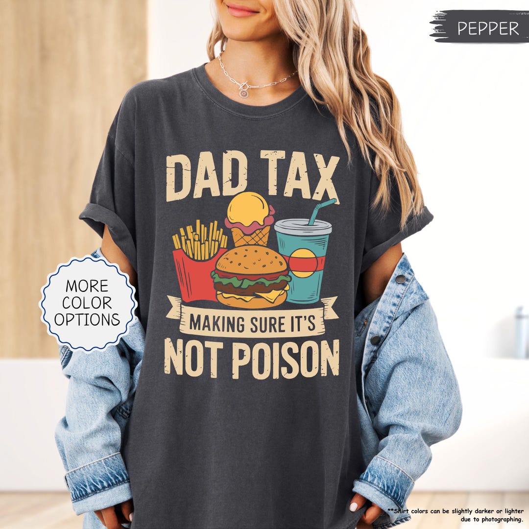 Comfort Colors® Dad Tax Making Sure It's Not Poison Shirt, Dad Tax T ...