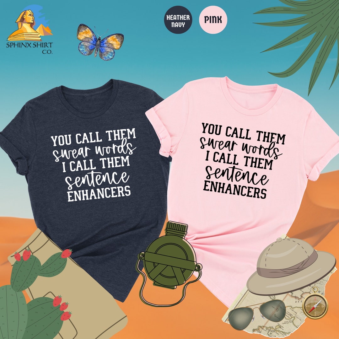 You Call Them Swear Words I Call Them Sentence Enhancers Shirt ,funny ...