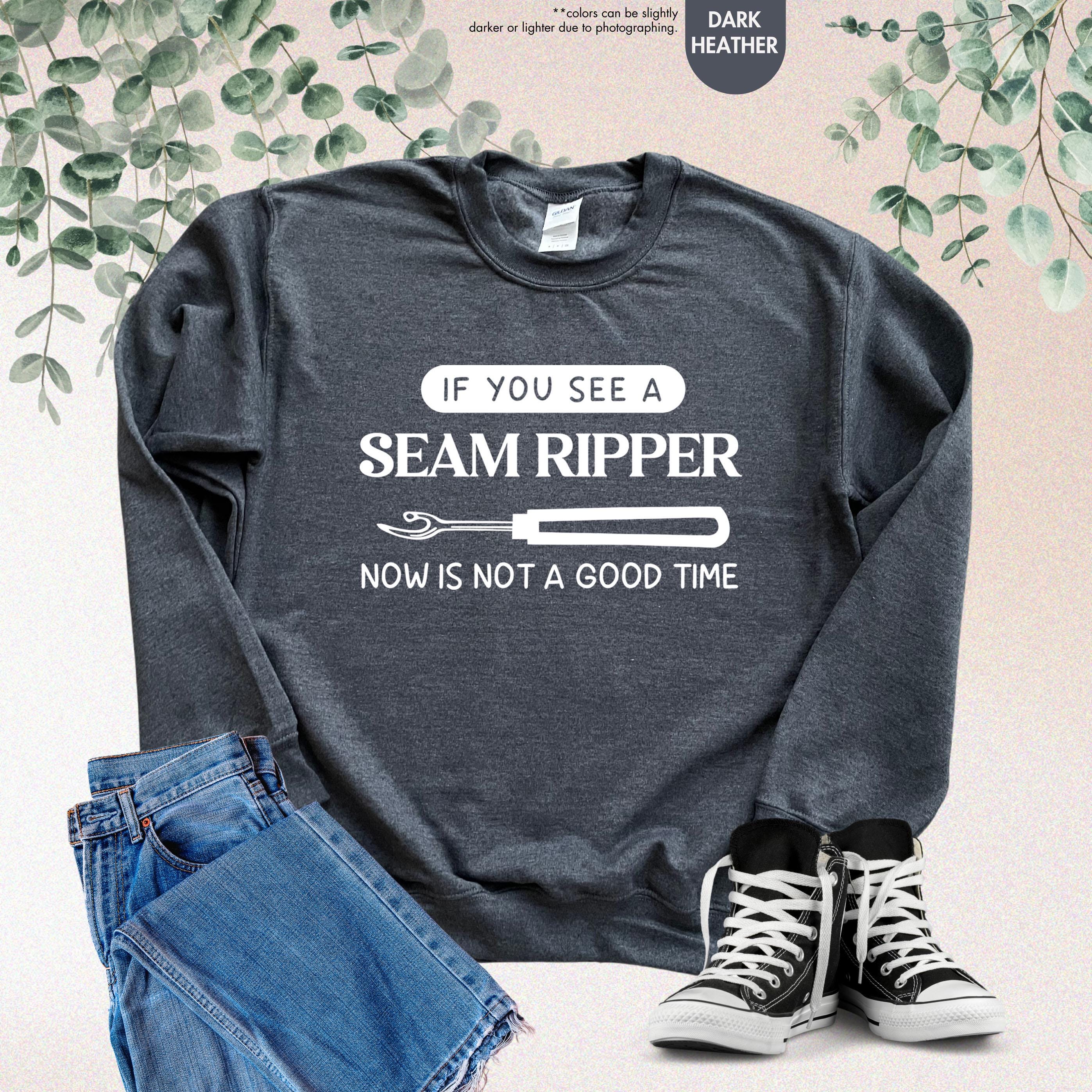 If You See A Seam Ripper Now is Not A Good Time Shirt, Sewing Shirt ...