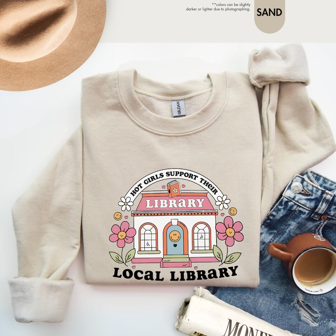 Hot Girls Support Their Local Library Sweatshirt, Bookish Shirt, Book ...