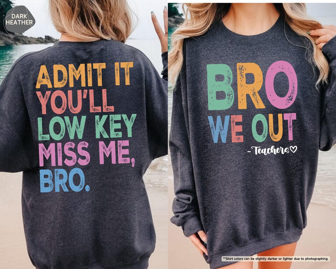 Admit It You'll Low Key Miss Me Sweatshirt, We Out Teacher Hoodie ...