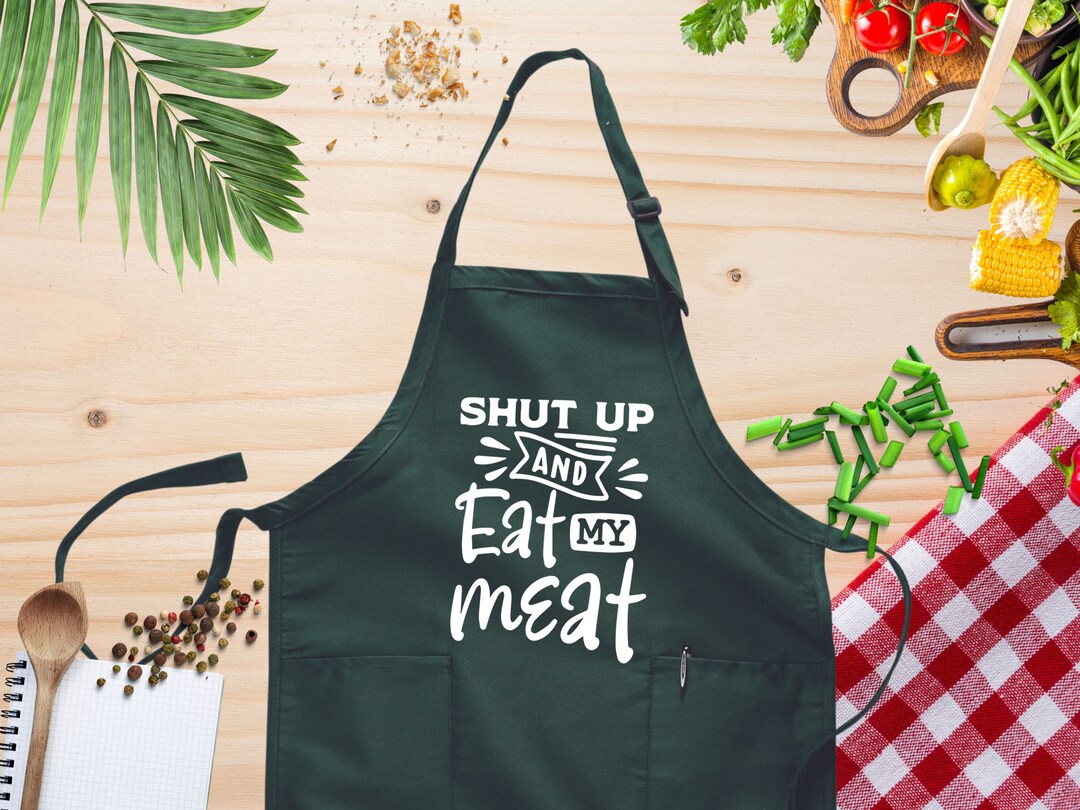 Shut up and Eat My Meat Apron, Funny Kitchen Apron, Kitchen Apron ...
