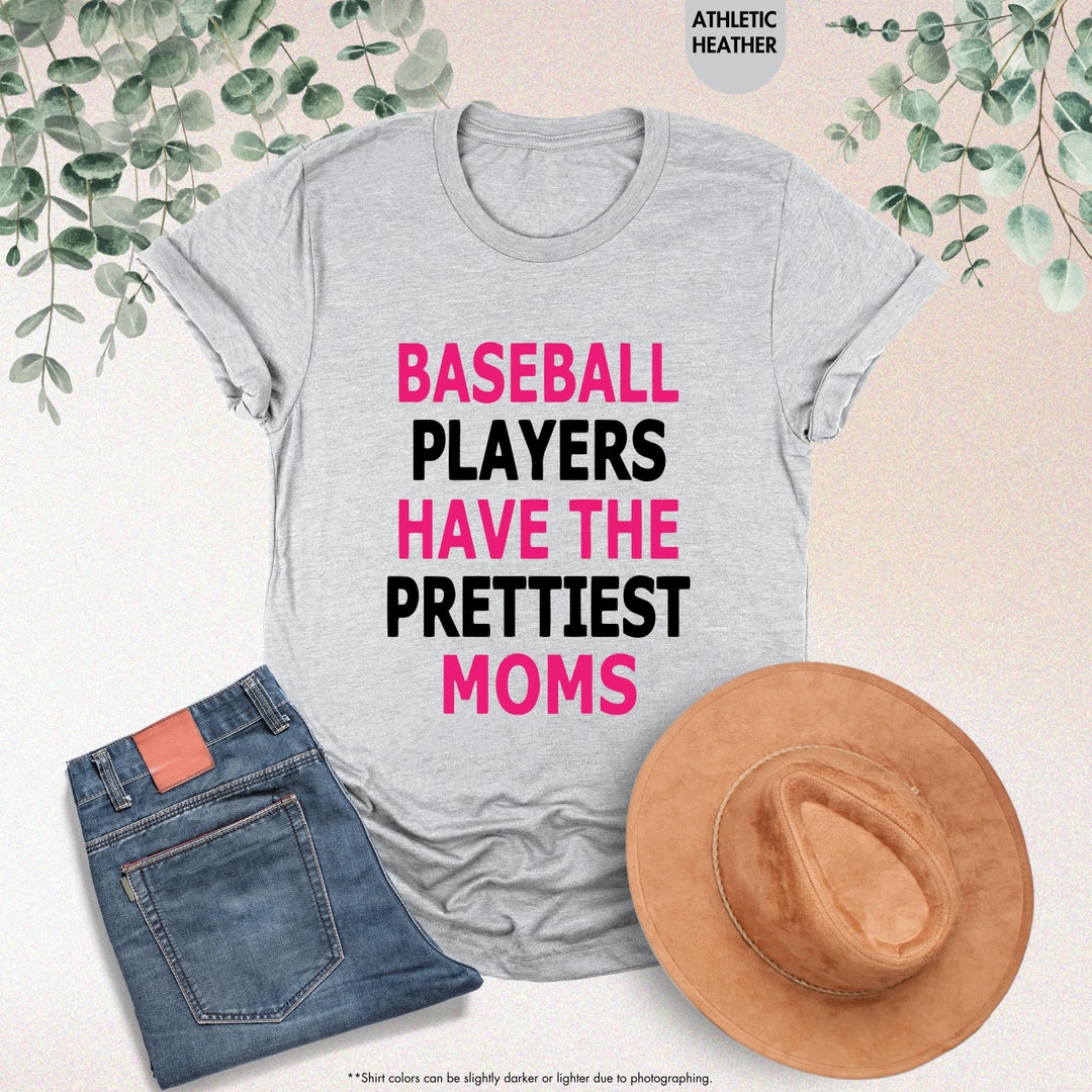 Baseball Players Have the Prettiest Moms Shirt, Baseball Mom Shirt ...