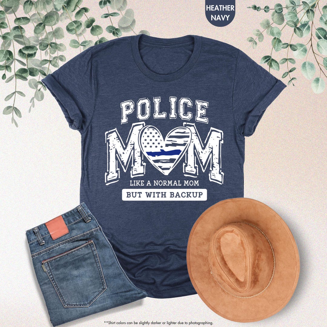 Police Mom Shirt, Proud Police Mom Tee, Like A Normal Mom but With ...