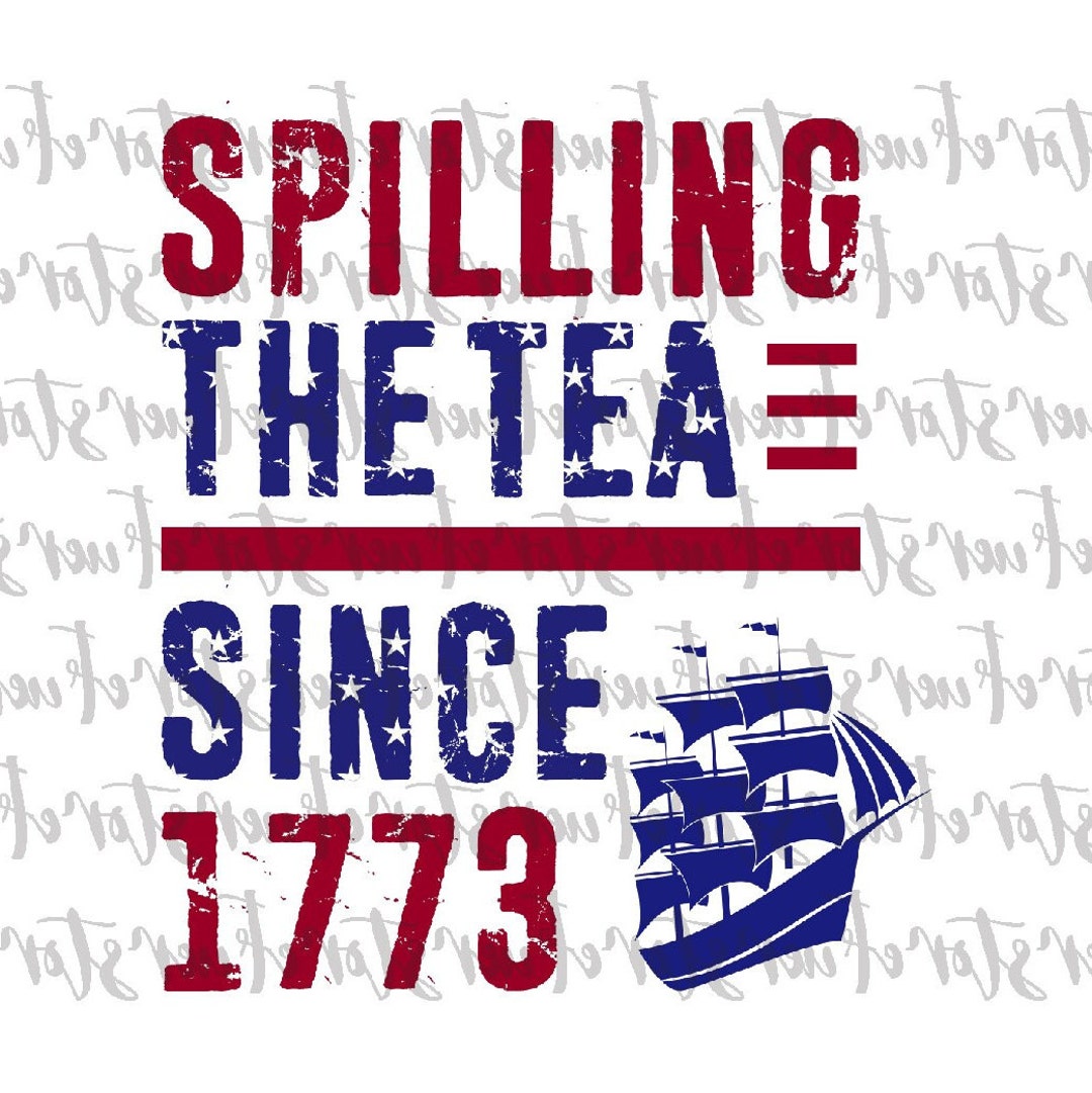 Spilling the Tea Since 1773 Png, USA Png, American Freedom Png ...