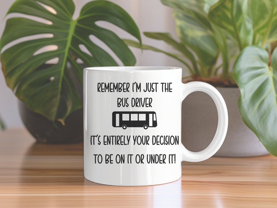 I'm Just the Bus Driver, It's Entirely Your Decision to Be on It or ...