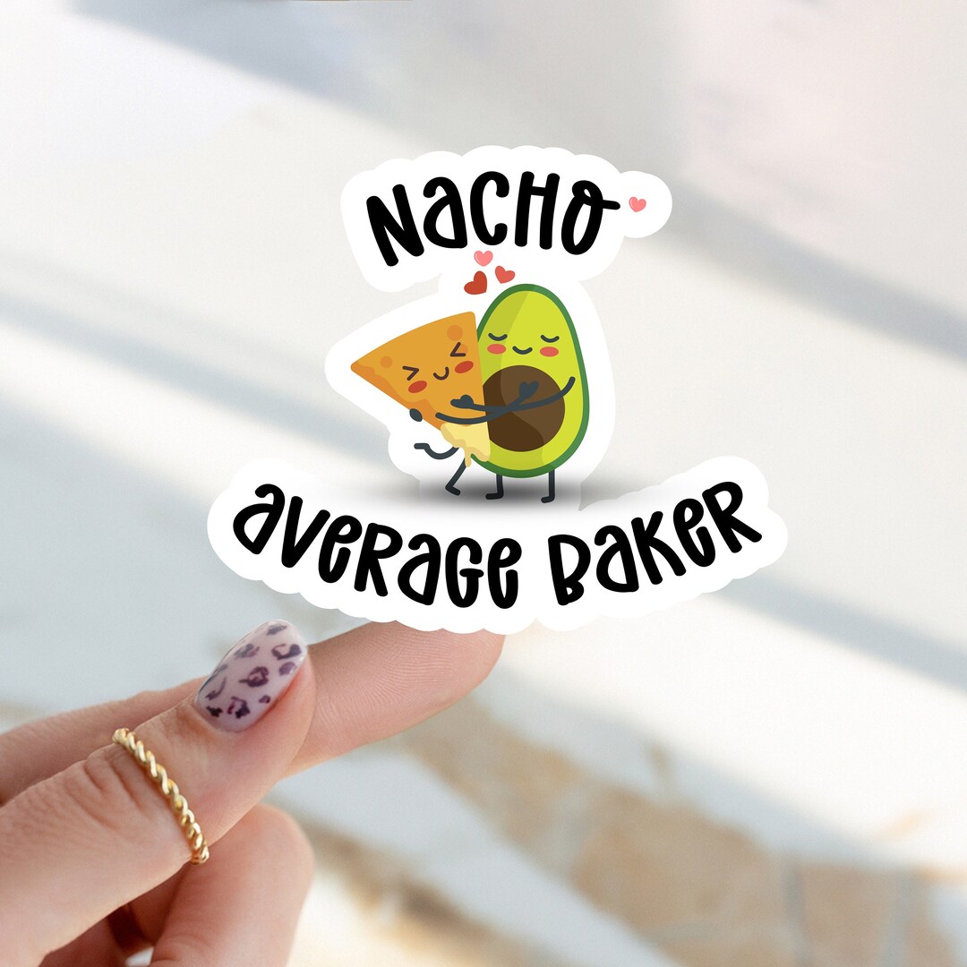 Nacho Average Baker Sticker, Baking Stickers, Laptop Sticker, Water ...