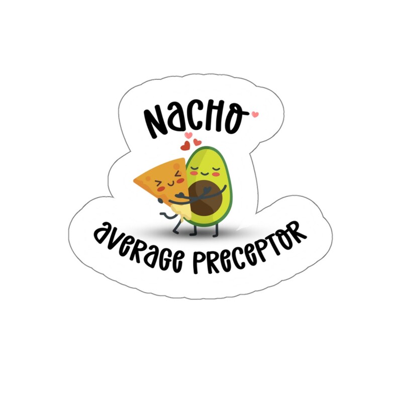 Nacho Average Preceptor Sticker, Laptop Sticker, Water Bottle Sticker ...