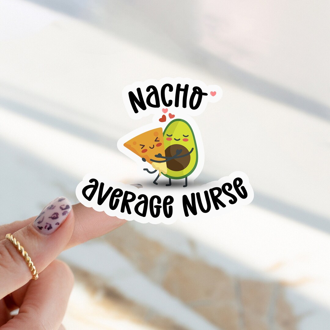 Nacho Average Nurse Sticker, Nurses Sticker, Laptop Sticker, Water ...