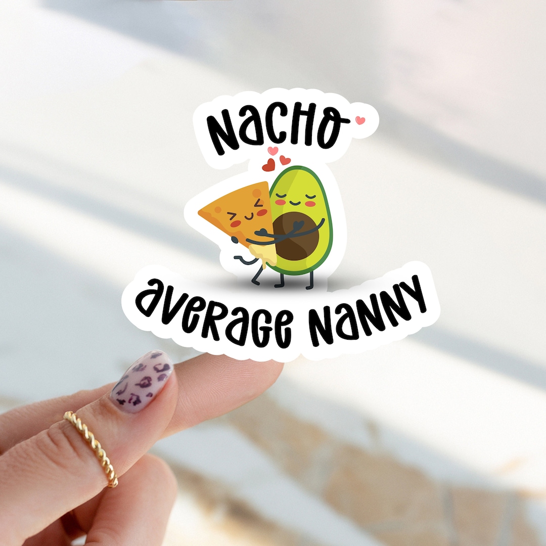 Nacho Average Nanny Sticker, Gift for Nanny, Laptop Sticker, Water ...