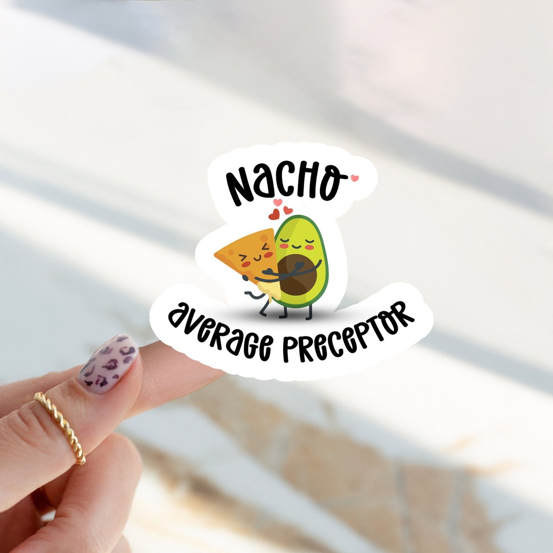 Nacho Average Preceptor Sticker, Laptop Sticker, Water Bottle Sticker ...