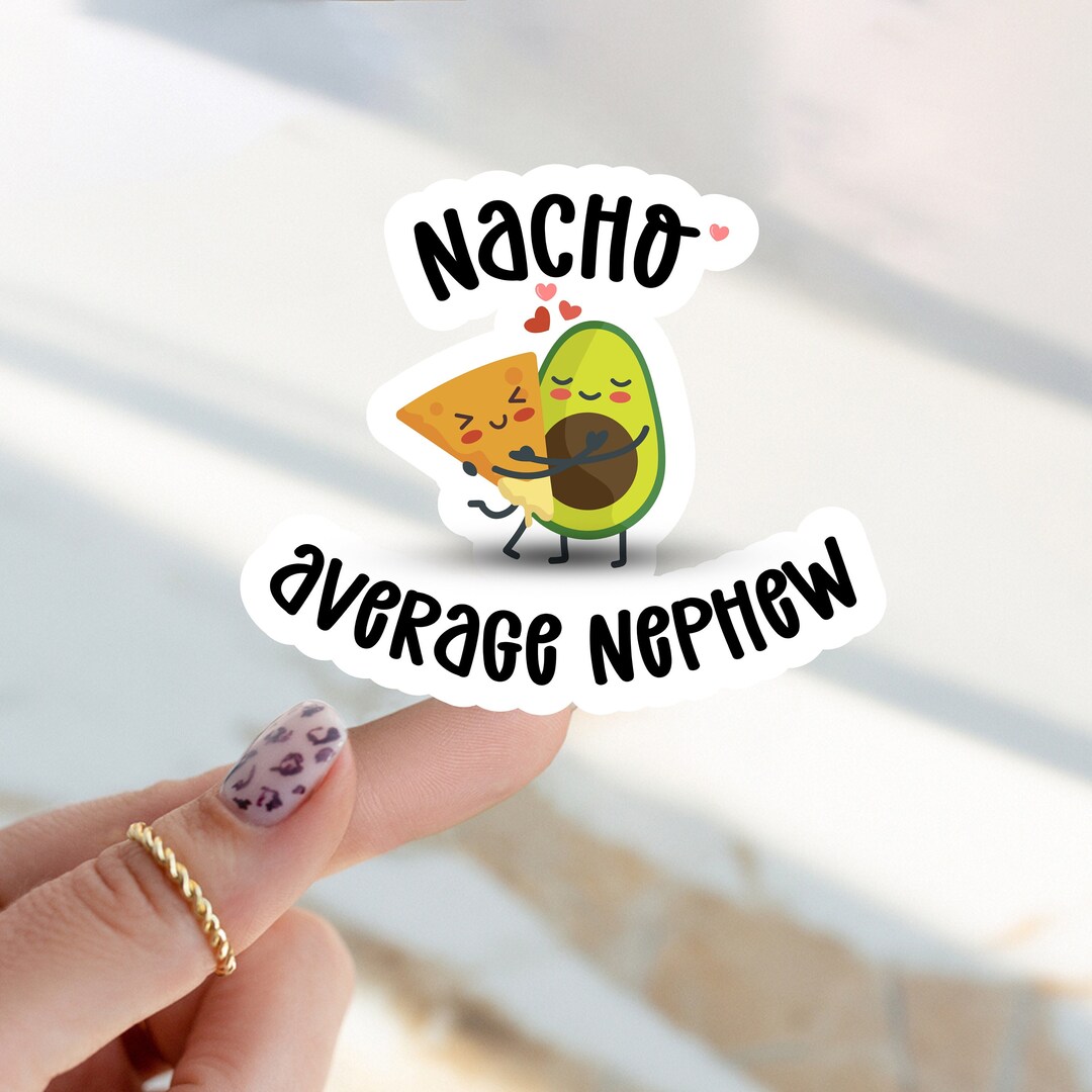 Nacho Average Nephew Sticker, Nephew Stickers, Laptop Sticker, Water ...