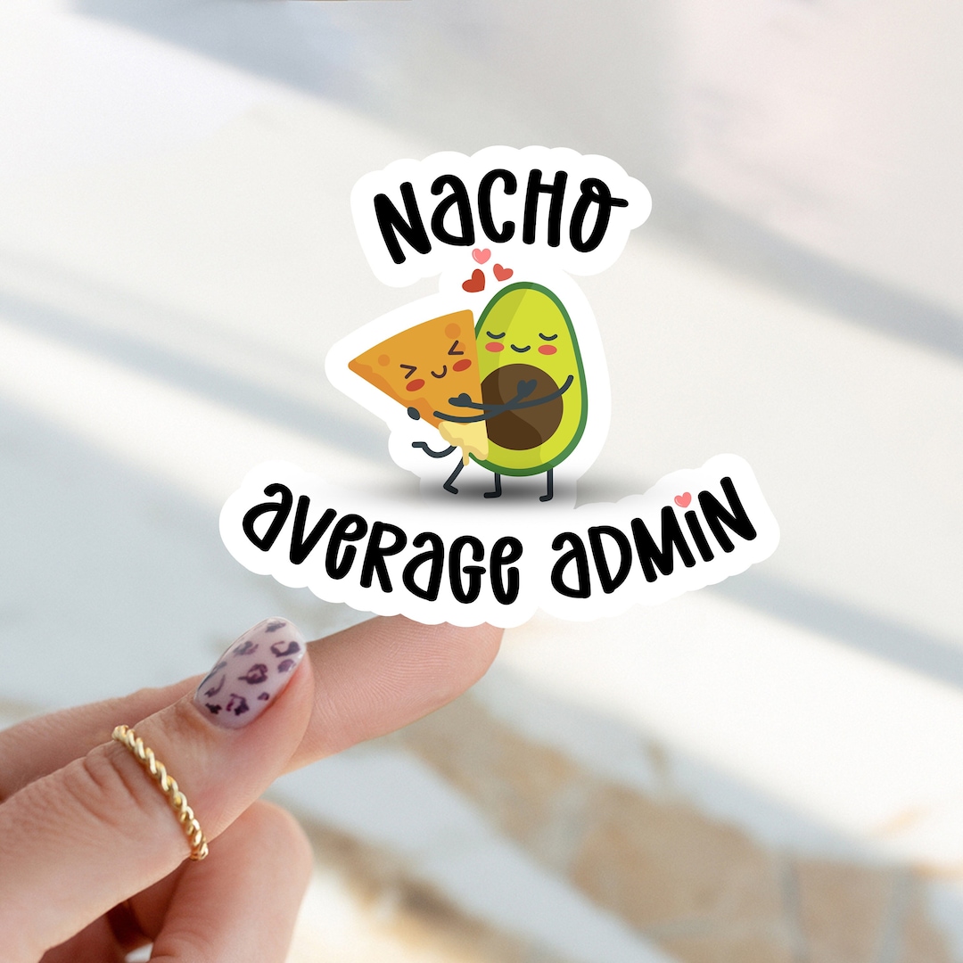 Nacho Average Admin Sticker, Admin Stickers, Laptop Sticker, Water ...