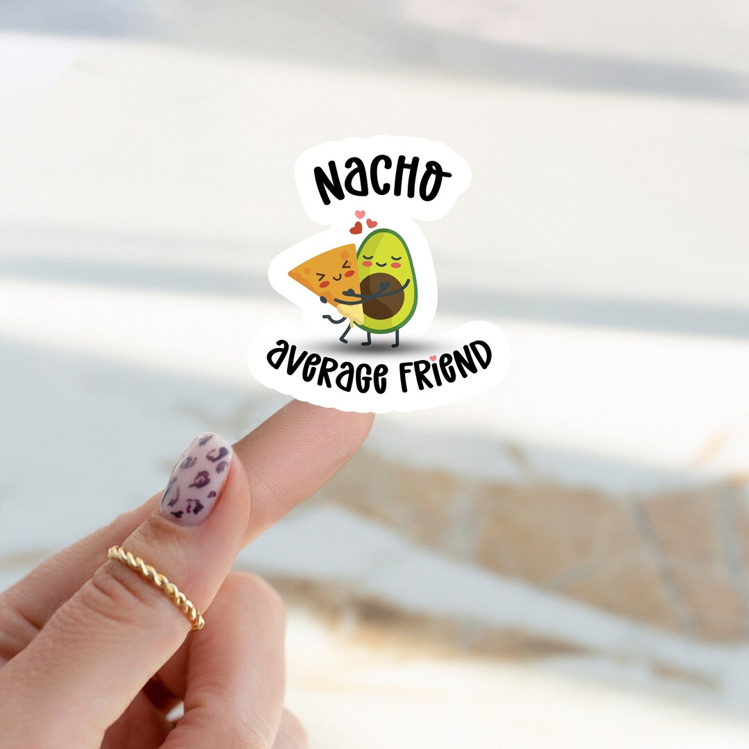 Nacho Average Friend Sticker, Laptop Sticker, Water Bottle Sticker ...