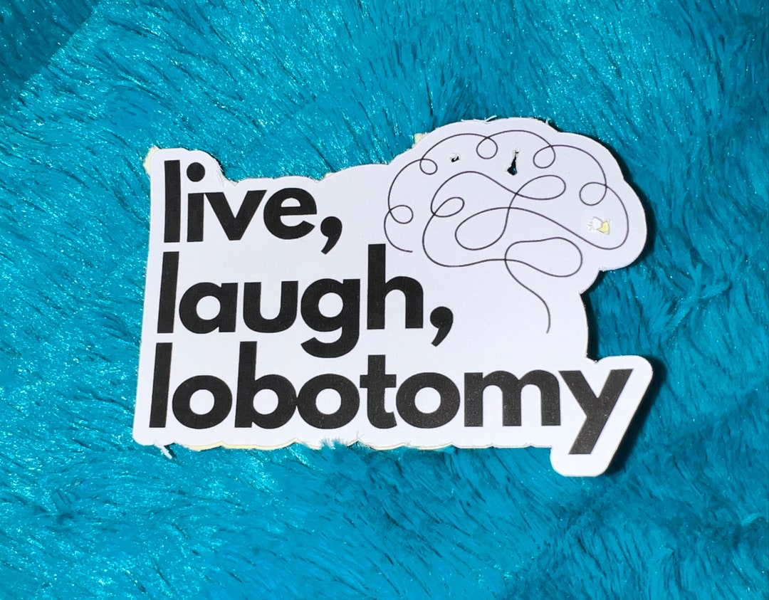 Live, Laugh, Lobotomy Sticker - Etsy