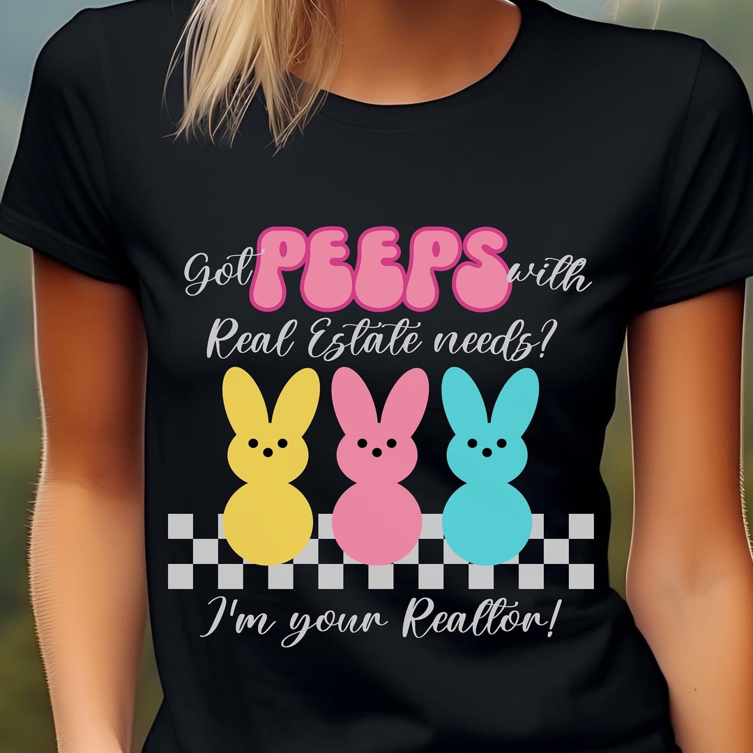 Real Estate Easter Got PEEPS Shirt Funny Gift for Realtor House Humor ...