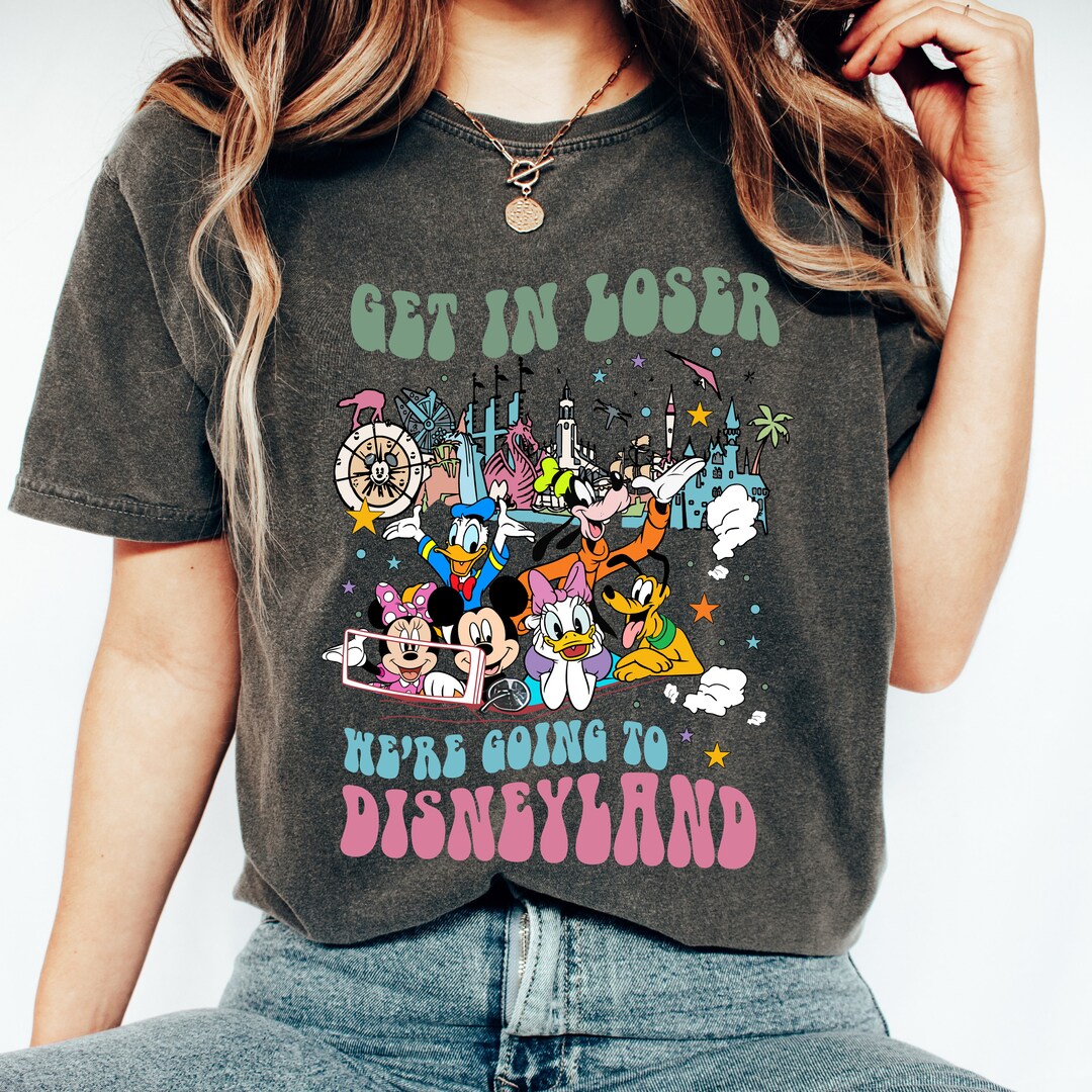 Get in Loser We Are Going to Disneyland Shirt, Magical Kingdom Shirt ...