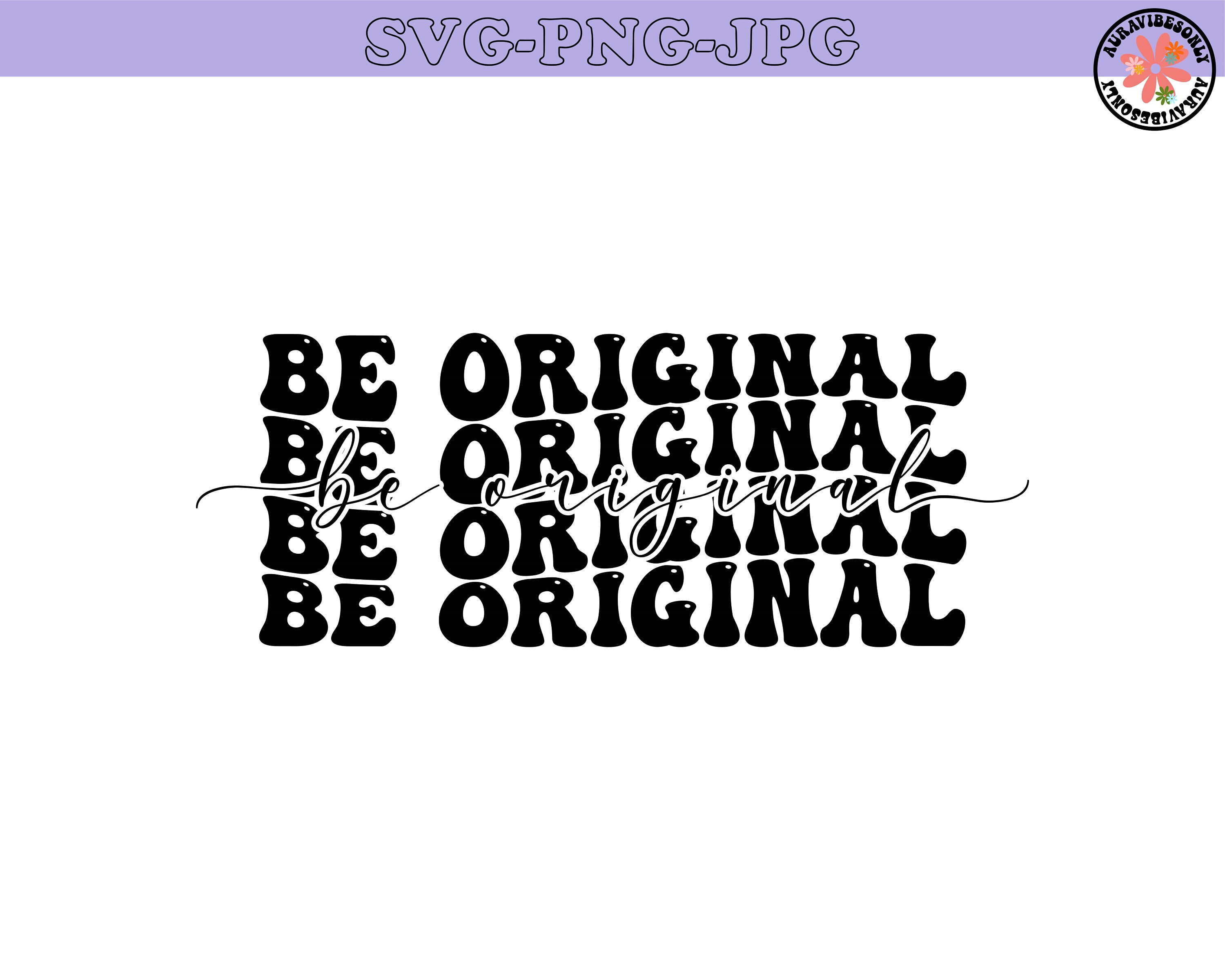 Be Original Svg Png Be Original Tshirt Svg Be Original Png Be Original ...