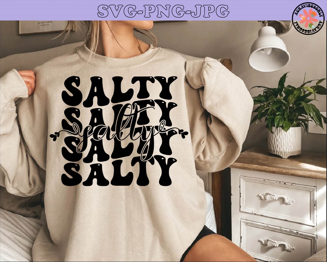 Salty Svg Png Salty Tshirt Svg Salty Png Salty Cutfile Salty ...