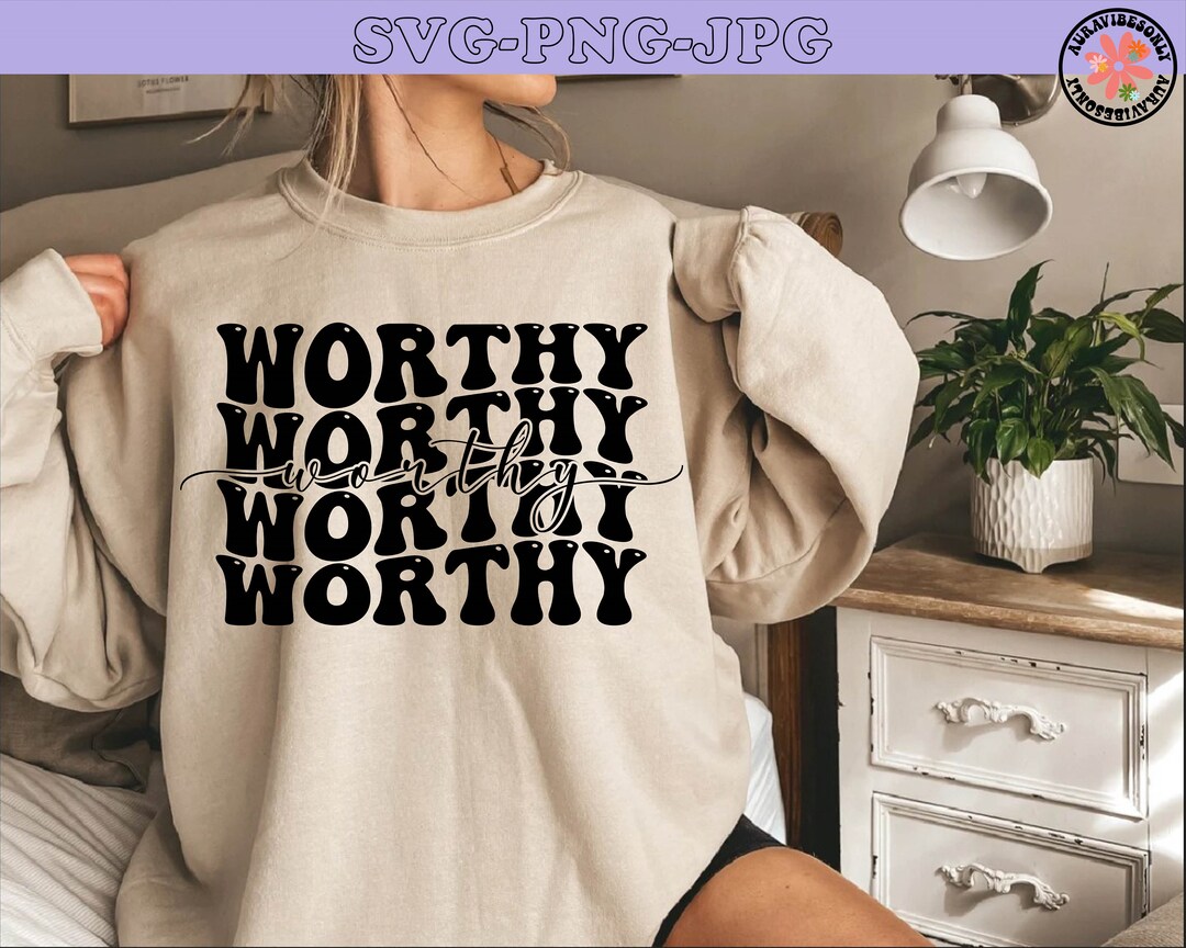 Worthy Svg Png Worthy Tshirt Svg Worthy Png Worthy Cutfile Worthy ...