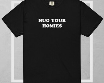 Hug Your Homies T-shirt - Etsy