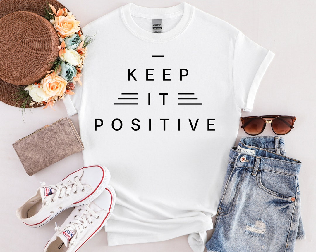 Keep It Positive - Uplifting T-shirt, Unisex Shirts, Motivational Shirt ...