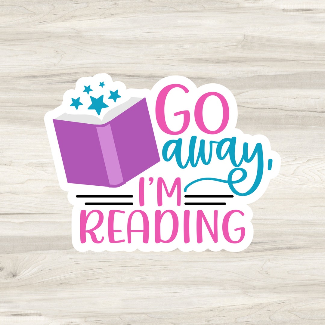 Go Away I'm Reading Vinyl Laminated Waterproof Sticker Decal for ...