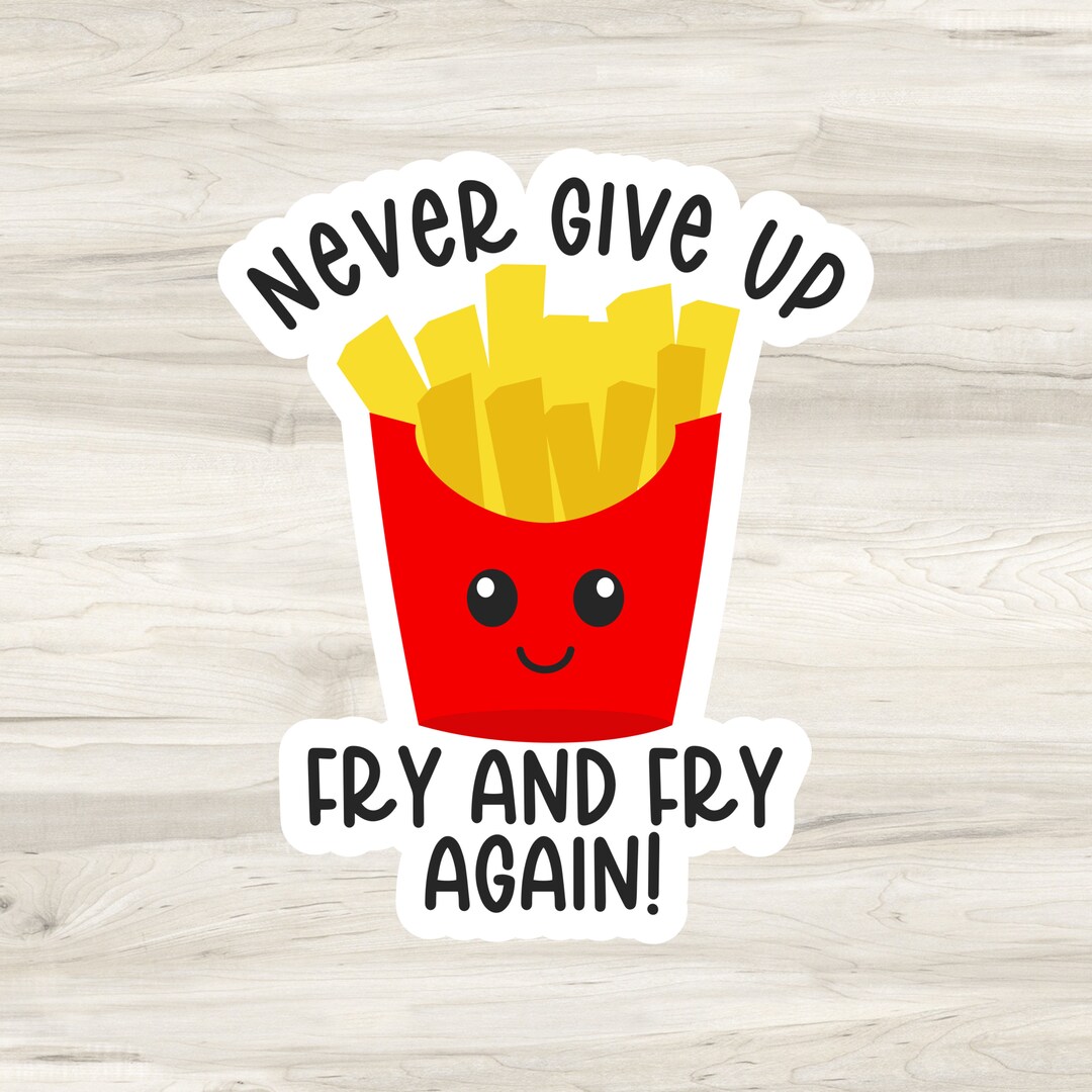 Never Give up Fry and Fry Again Vinyl Waterproof Sticker for ...