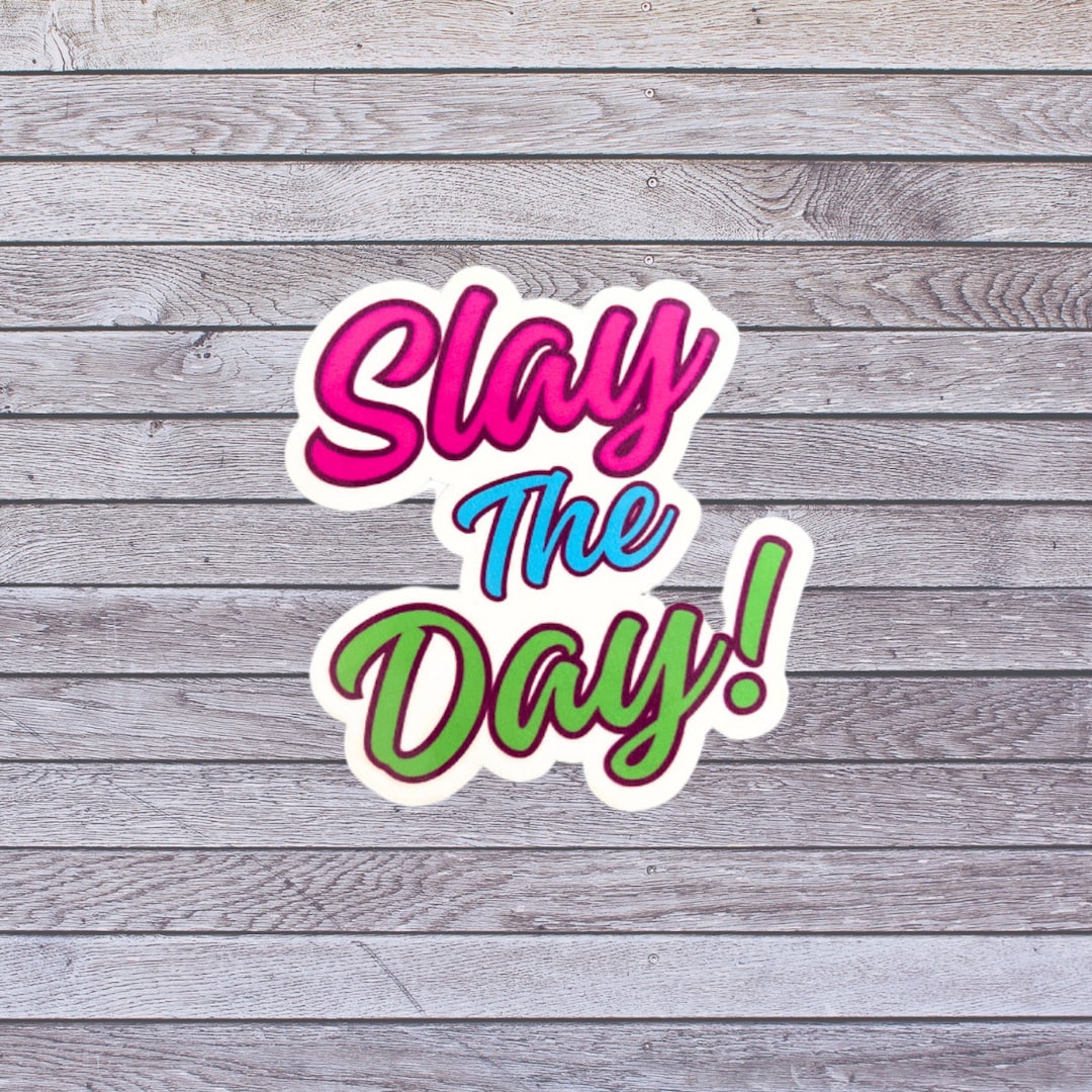 Slay the Day Sticker Vinyl Laminated Waterproof for Waterbottle, Laptop ...