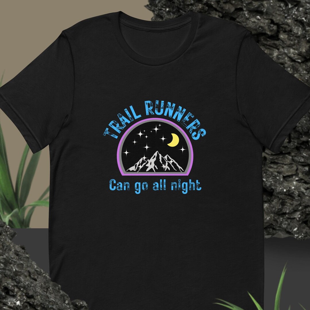 Trail Runners Can Go All Night Tshirt Trail Running T-shirt, Gift for ...