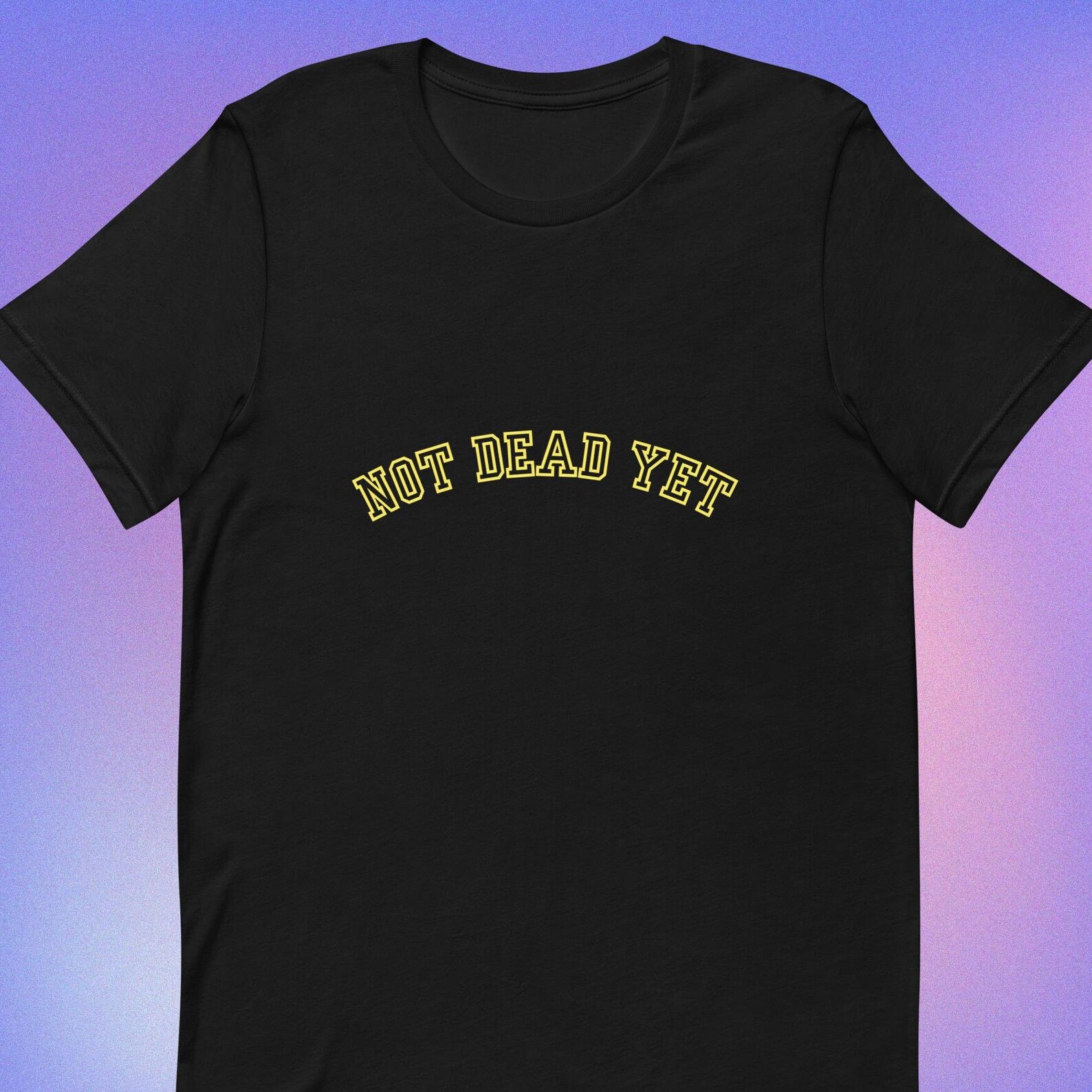 Not Dead yet T-shirt, Still Going Tshirt, Hanging In - Etsy