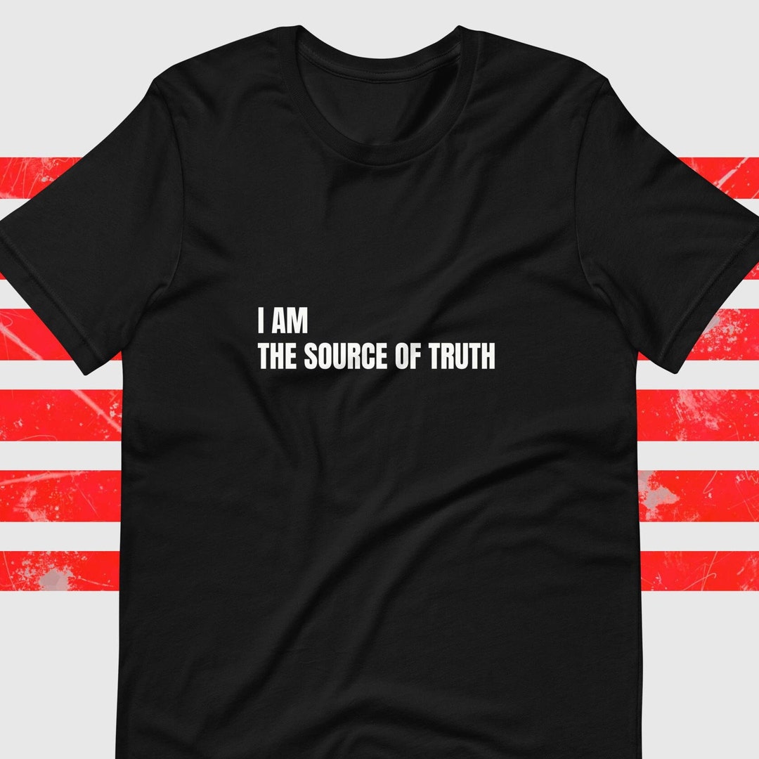 I Am the Source of Truth T-shirt, Tshirt Women, Tshirt Men, Text Tshirt ...