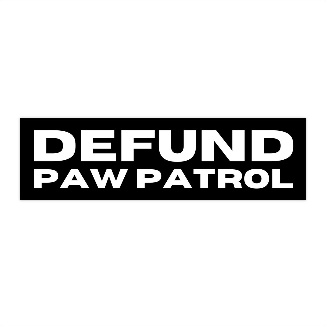 Defund Paw Patrol Bumper Sticker, Funny Activist Political Gift - Etsy