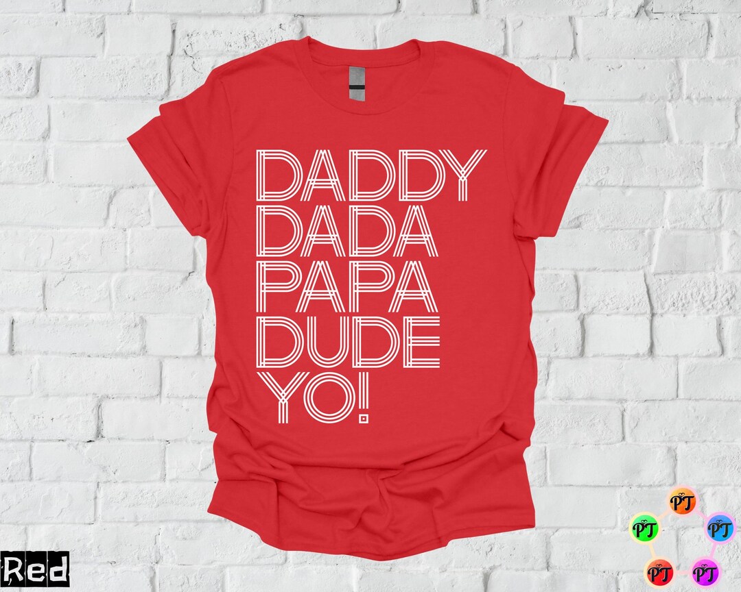 Dada Daddy Papa Dude Yo T-shirt, Funny Dad Shirt, Fun Father Sweatshirt ...