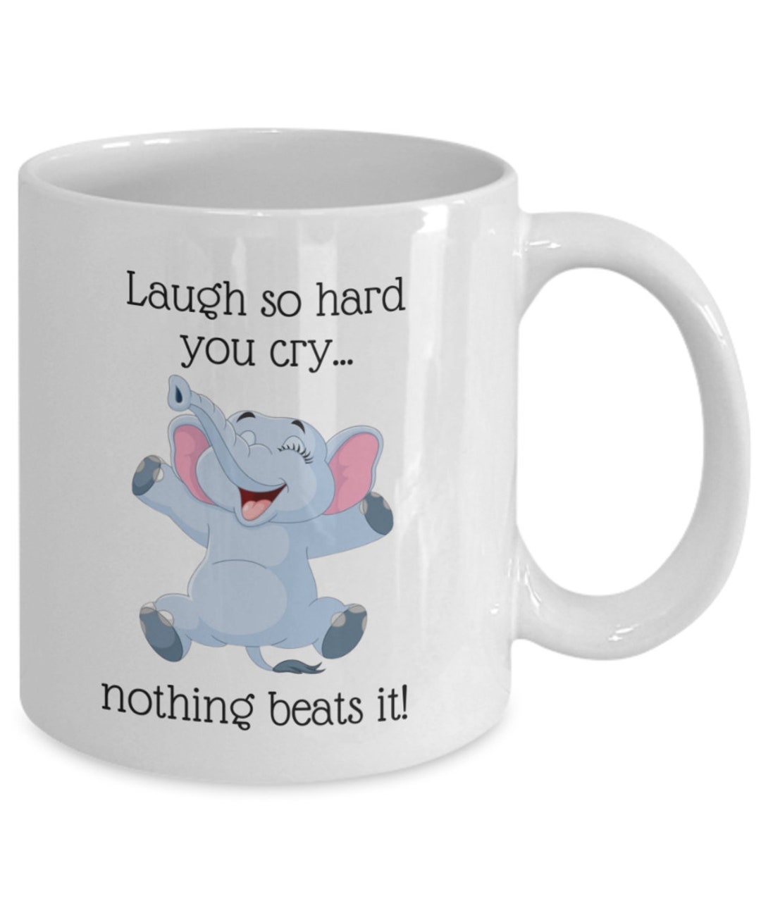 Elephant Coffee Mug, Happy Mug, Laugh so Hard You Cry Coffee Mug - Etsy