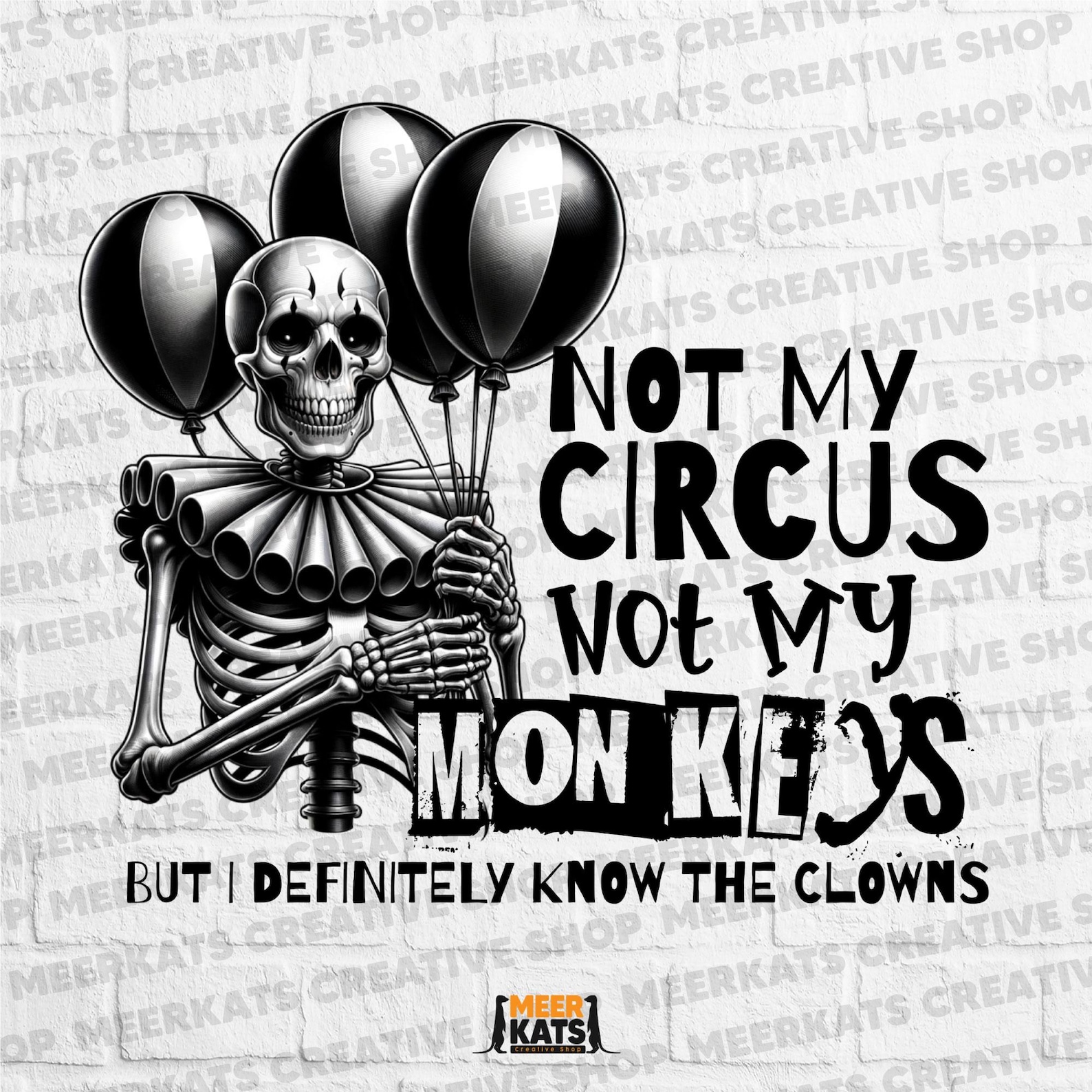 Funny Skeleton PNG | Not My Circus Not My Monkeys but I Know the Clowns ...