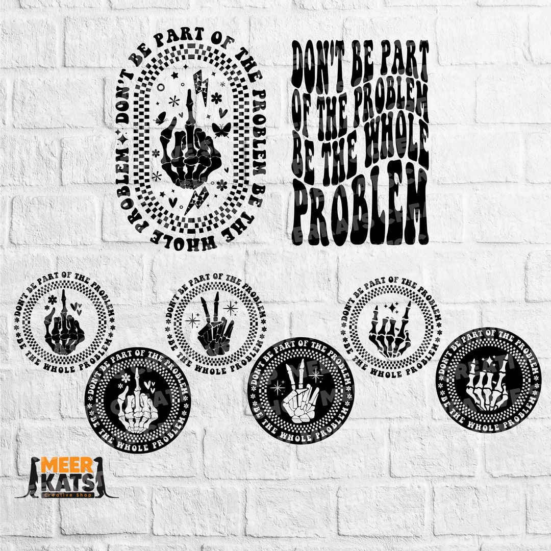 Don't Be Part of the Problem Be the Whole Problem Svg, Motivational Svg ...